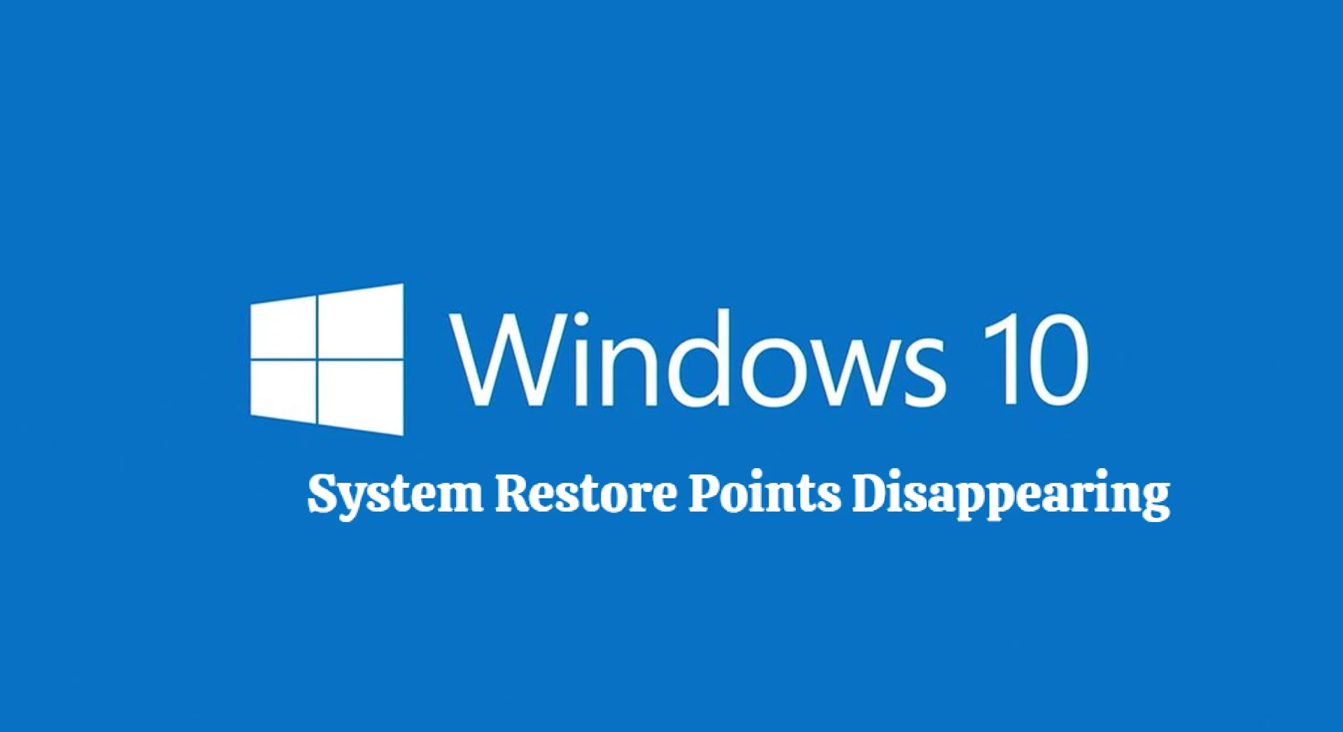 Windows 10 System Restore Points Disappearing : 8 Best Fixes Windows 10 System Restore Points Disappearing : 8 Best Fixes